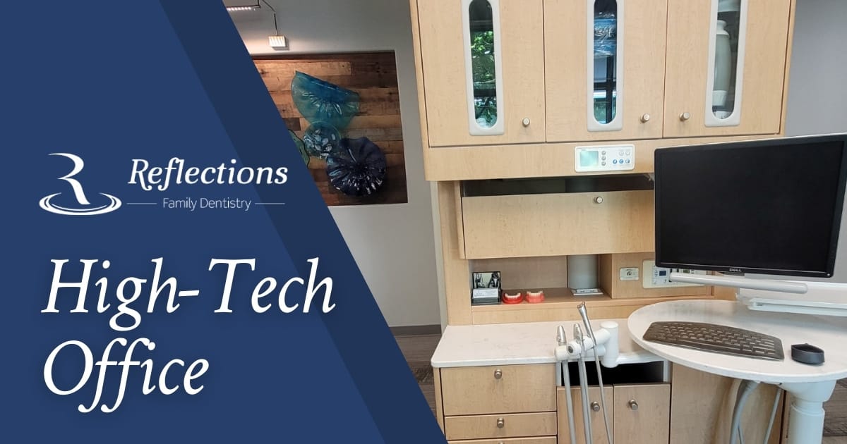 Hight Tech Dental Office — Reflections Family Dentistry — Granite Bay, CA