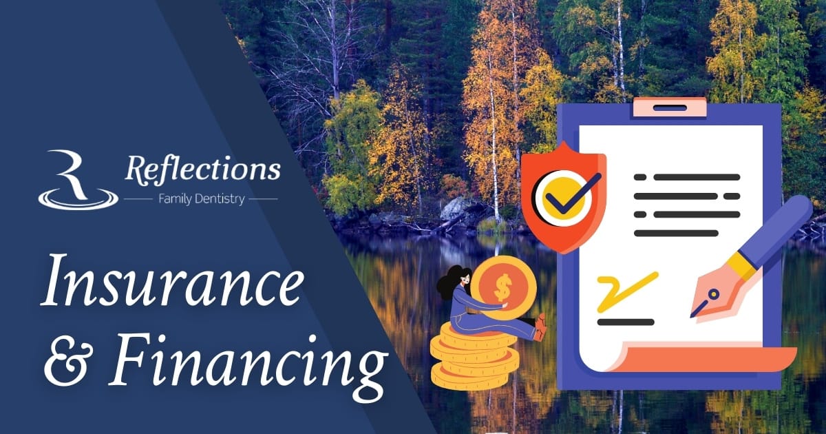 Insurance/Financing — Reflections Family Dentistry — Granite Bay, CA