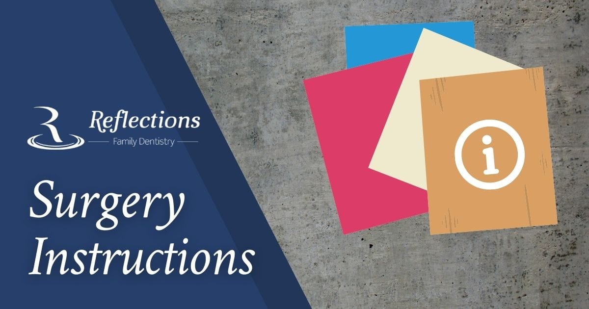 Surgery Instructions — Reflections Family Dentistry — Granite Bay, CA